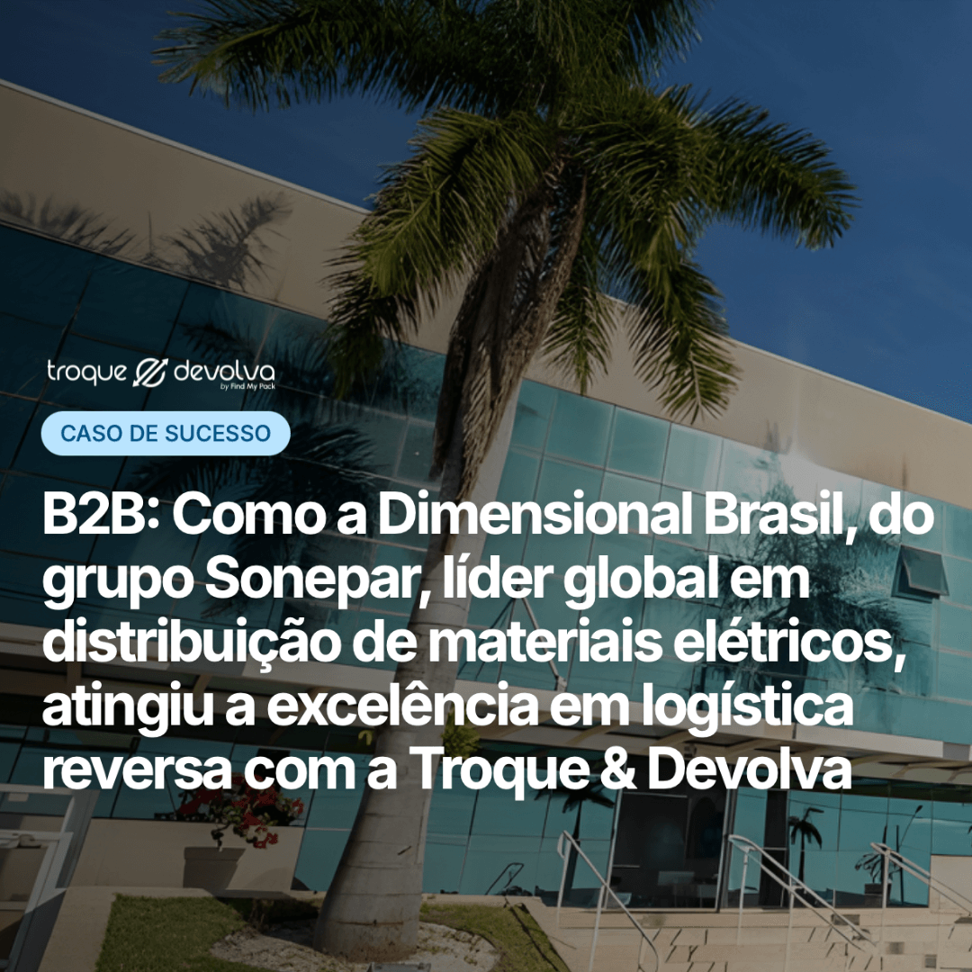 Dimensional Brasil: Case de Sucesso em Logística Reversa B2B